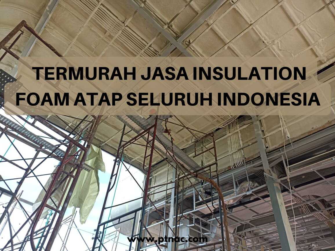Jasa Insulation Foam Atap Termurah Se Indonesia 2025